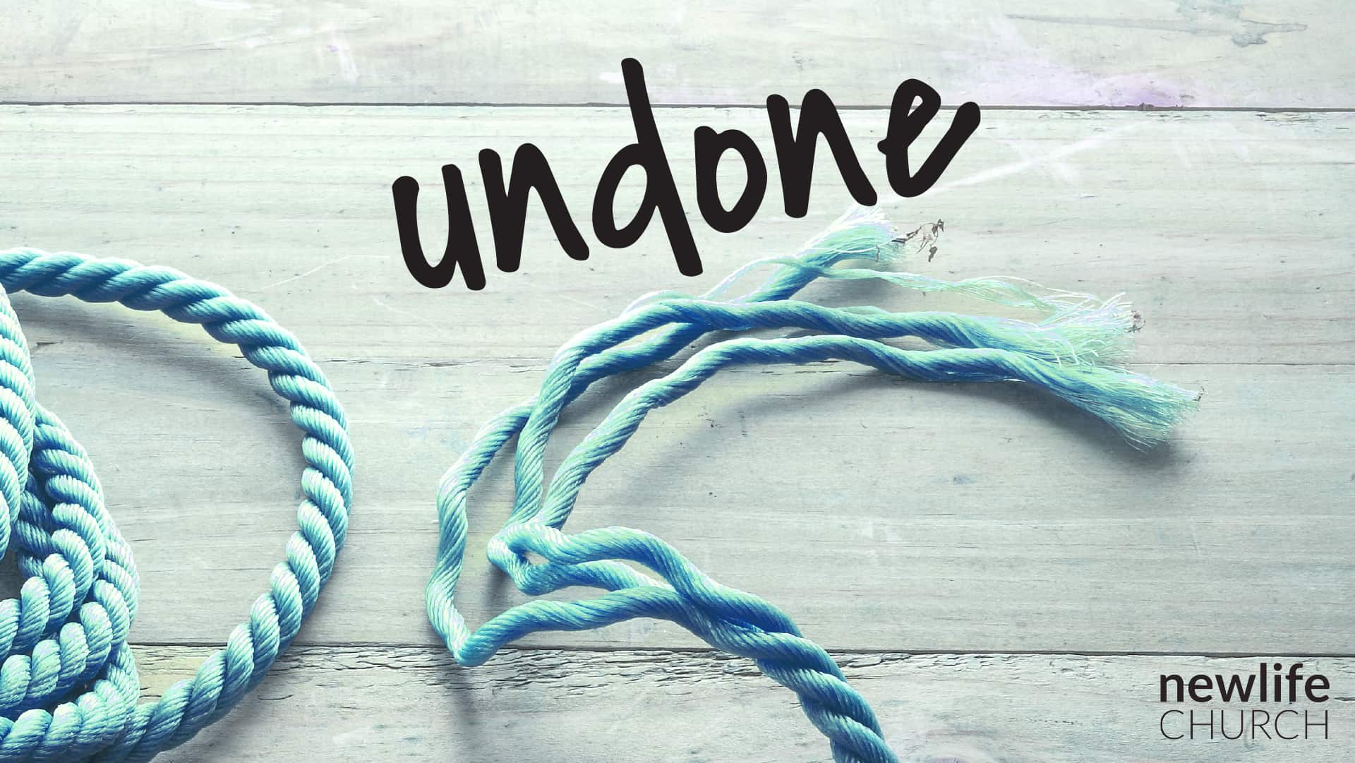 Undone - New Life Church